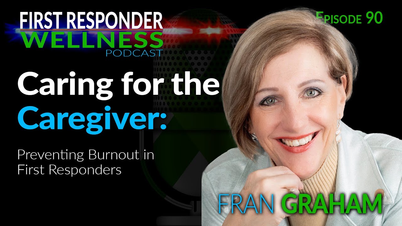 90 - Caring for the Caregiver: Preventing Burnout in First Responders ...