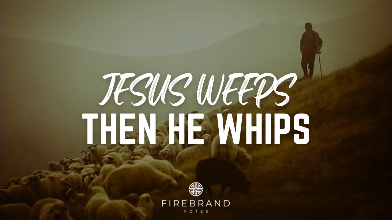 Jesus Weeps Then He Whips (Podcast/images from Luke 19) - YouTube