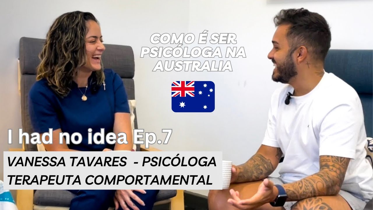 Ep. 7 I Had no Idea - Vanessa Tavares - Formada em Psicólogia e ...