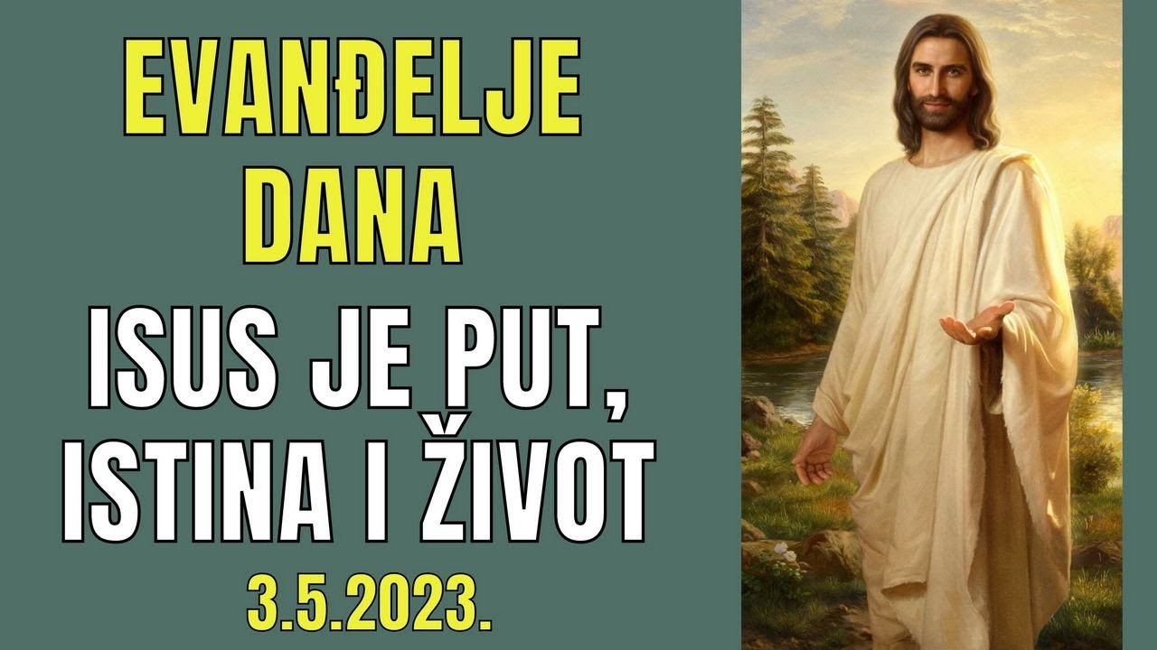 EVANĐELJE DANA - ISUS KRIST JE PUT, ISTINA I ŽIVOT - YouTube