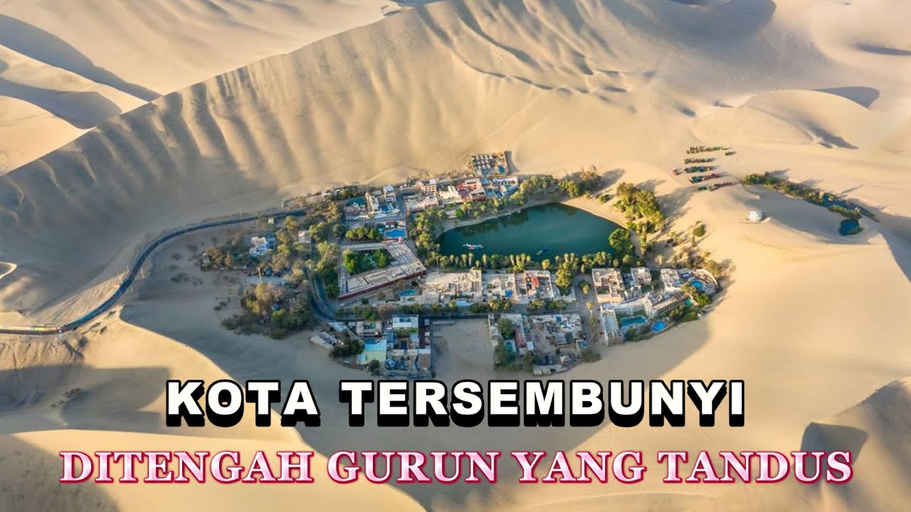 HUACACHINA | Desa Menakjubkan Tersembunyi di Tengah Gurun Tandus - YouTube