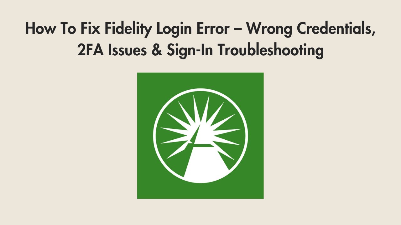 How To Fix Fidelity Login Error – Wrong Credentials, 2FA Issues & Sign ...