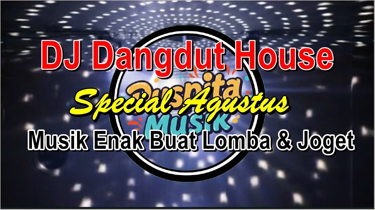DJ Dangdut House Special Agustus – Musik Enak Buat Lomba & Joget - YouTube