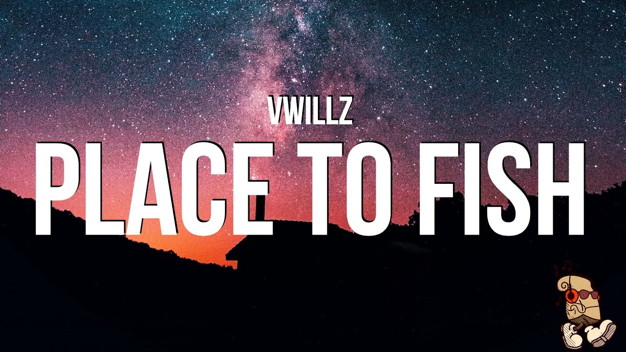 Vwillz - PLACE TO FISH (Lyrics) - YouTube
