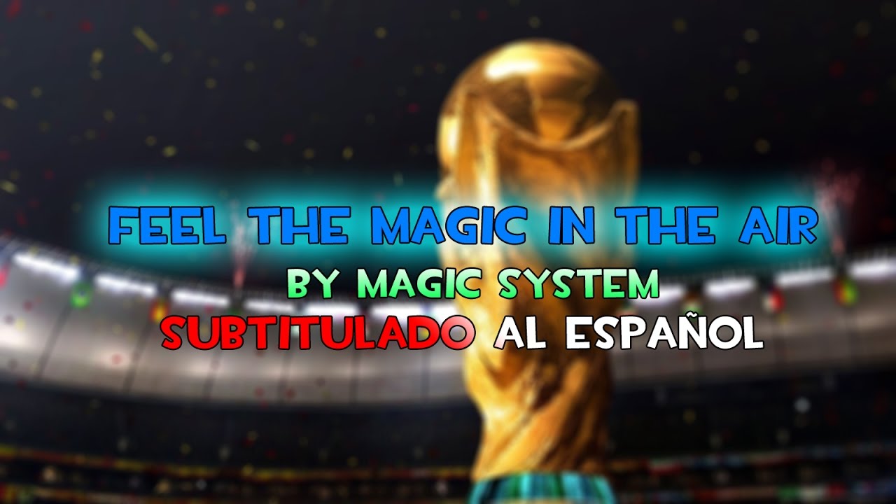 FEEL THE MAGIC IN THE AIR By Magic System SUB ESPAÑOL - YouTube