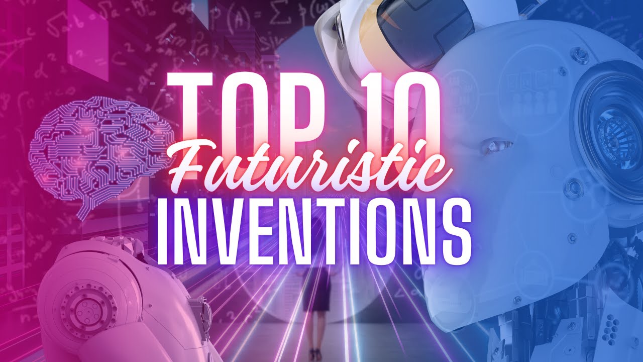 Revolutionizing the Future: Top 10 Futuristic Inventions Coming Soon ...