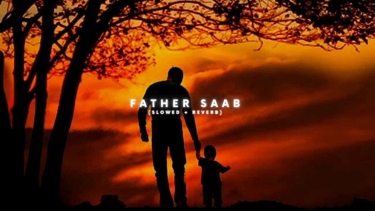 Father Saab ( Perfectly Slowed ) Father's Day Special - YouTube Music