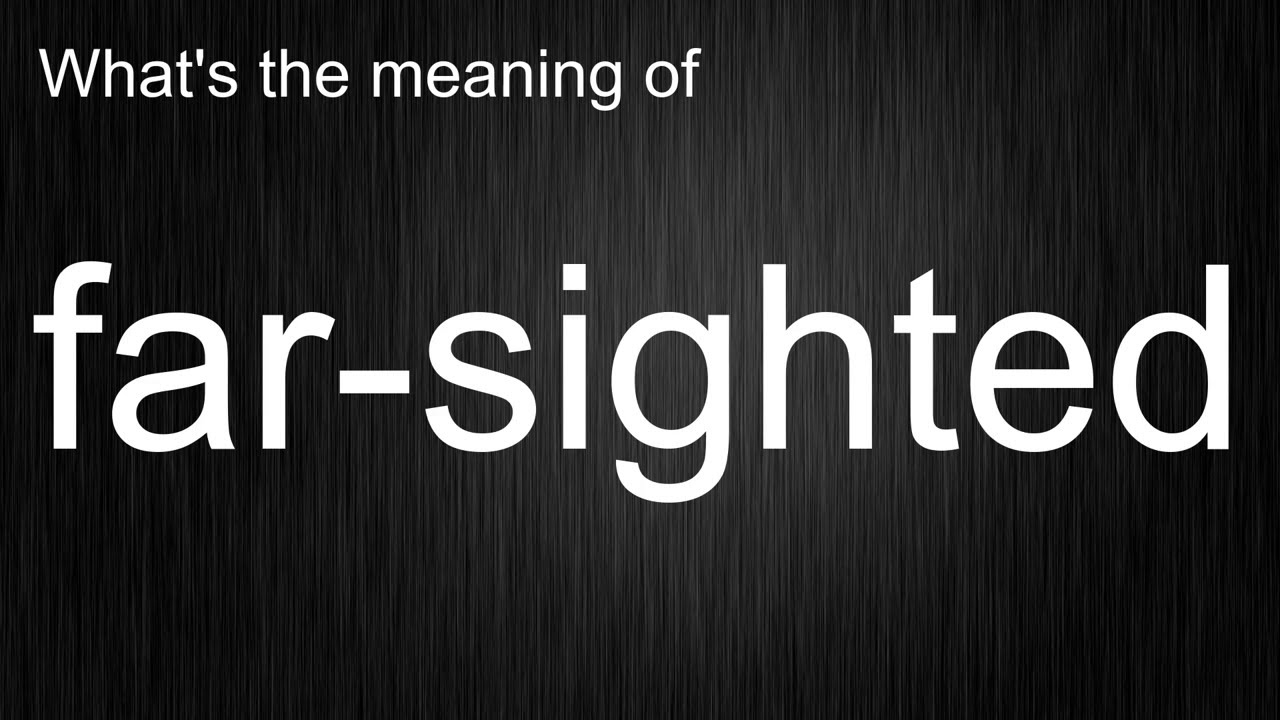 What's the meaning of "far-sighted", How to pronounce far-sighted ...