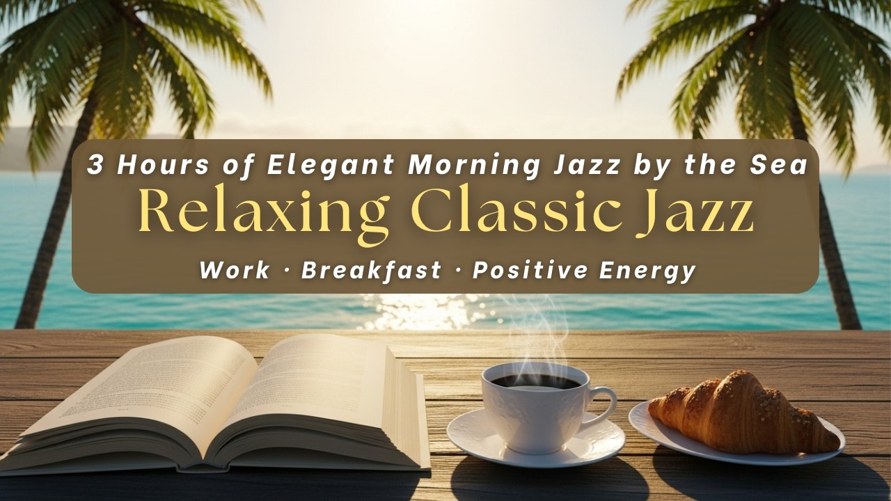 3 Hours of Elegant Morning Jazz | Relaxing Classic Jazz for Work ...