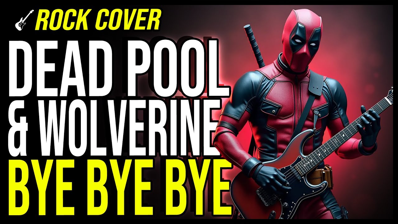 DEADPOOL & WOLVERINE - "Bye Bye Bye" (Rock cover) - YouTube