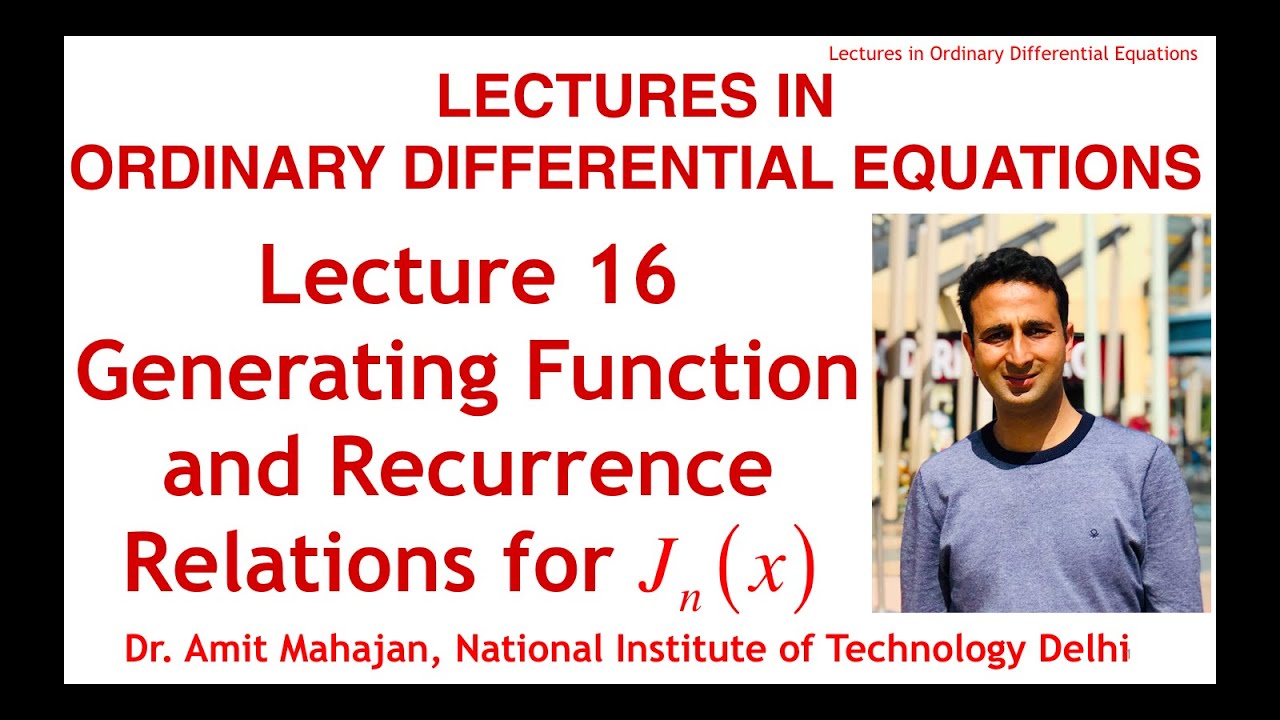 Lecture 16 Generating Function Recurrence Relations For Bessel Function By Dr Amit Mahajan