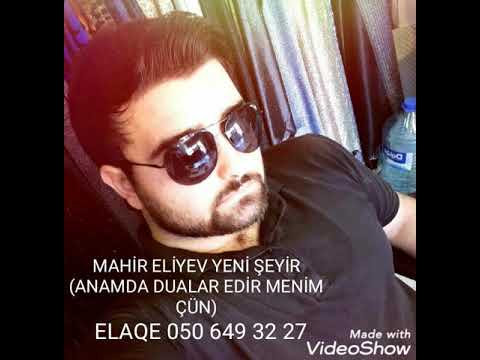 MAHİR ELİYEV YENİ ŞEYİR (ANAM DA DUALAR EDİR MENİMÇÜN)