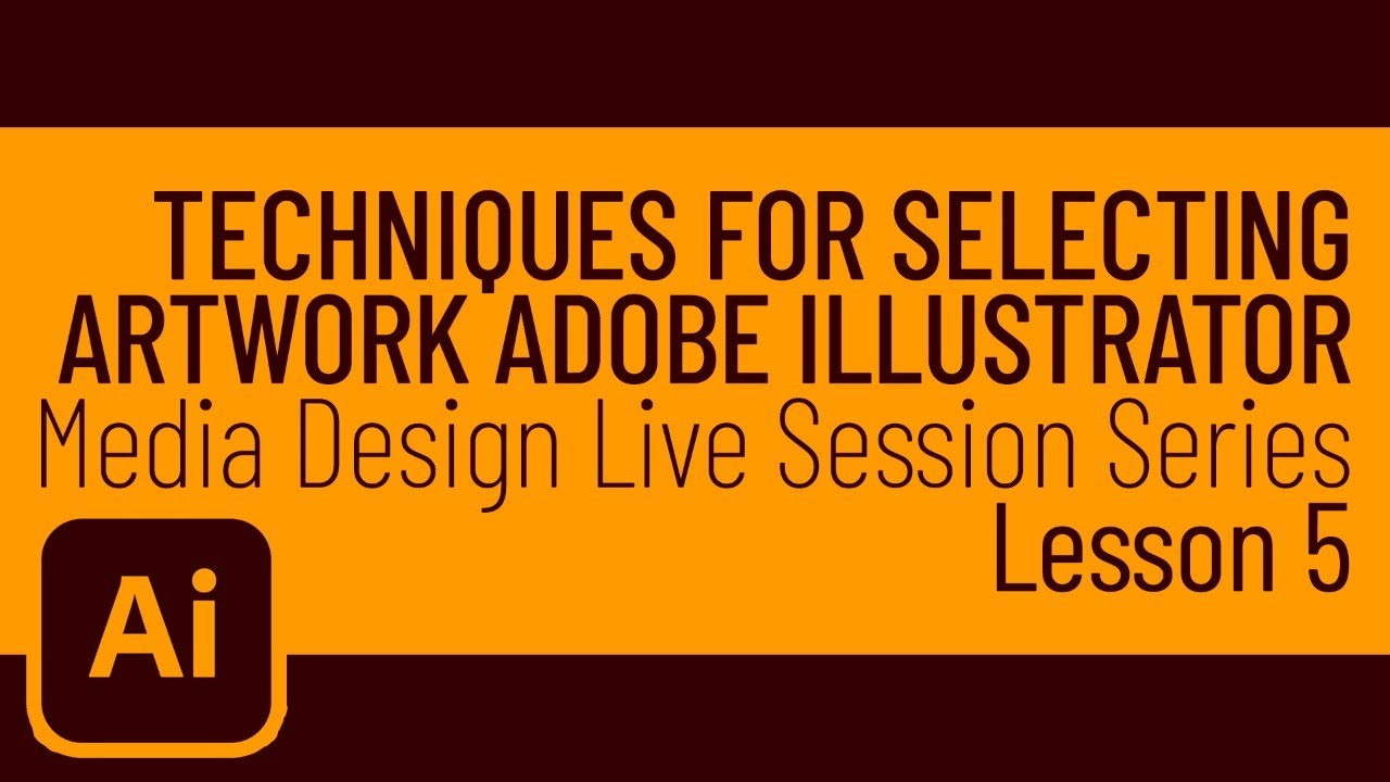 Techniques for Selecting Artwork Adobe Illustrator | Lesson 5 | Media ...