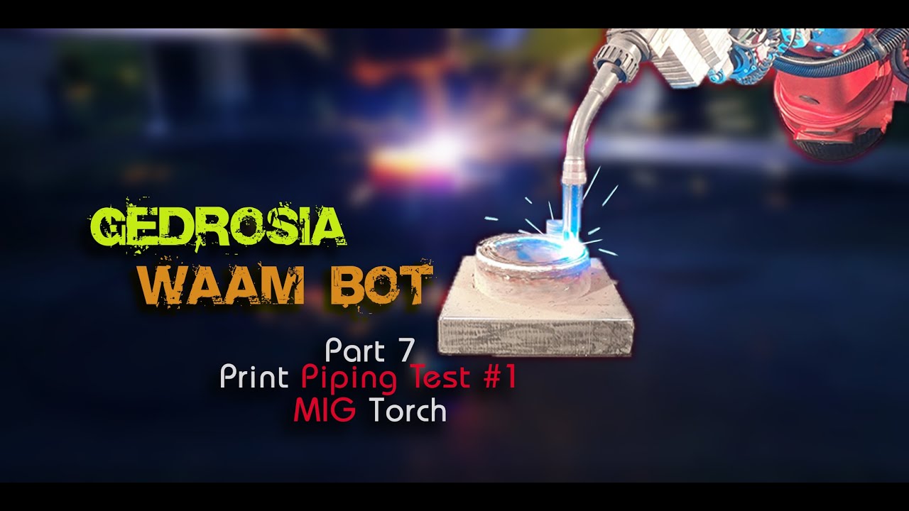 Gedrosia #waam Bot - Print Piping Test #1 - Part 7 / Welder #3dprinter ...