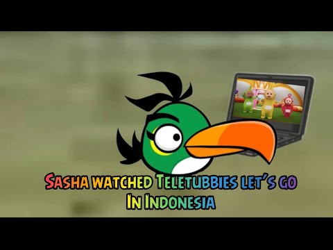 Angry birds and Teletubbies! - Sasha watched Teletubbies let’s go in ...