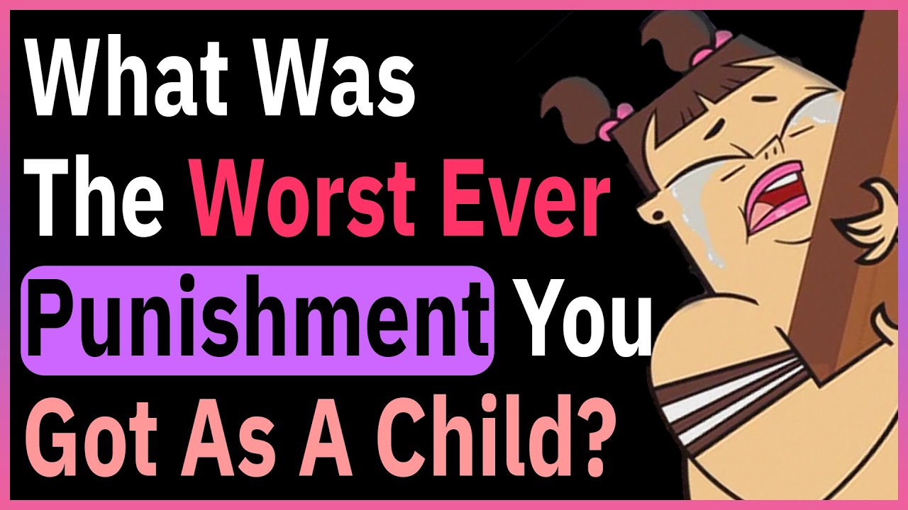 What s The Worst Punishment You Ever Received As A Child YouTube what-s-the-worst-punishment-you-ever-received-as-a-child-youtube