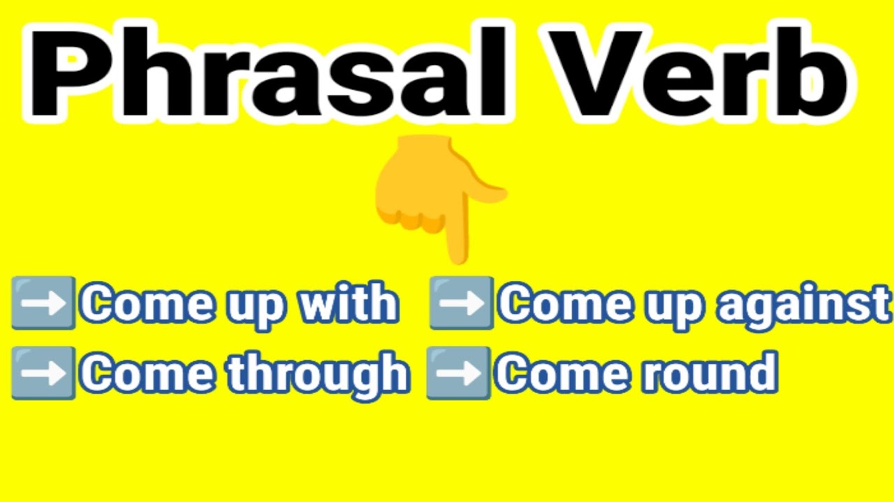 Phrasal Verb ? | Come up with | Come up against | Come through | Come ...