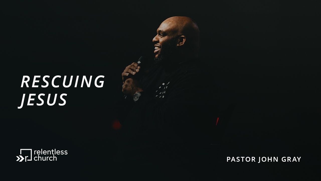 Rescuing Jesus | Relentless Church - YouTube