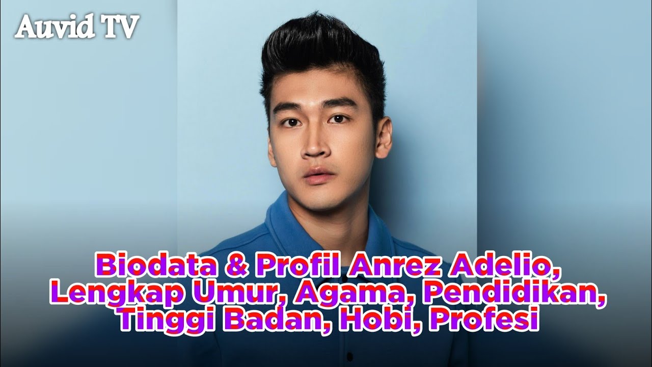 TERBARU! Biodata & Profil Anrez Adelio, Lengkap Umur, Agama, Pendidikan ...
