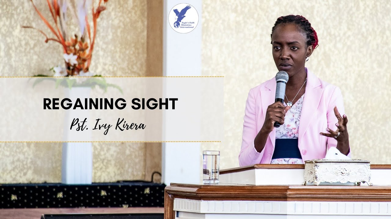 Regaining Sight || Pst. Ivy Kirera - YouTube
