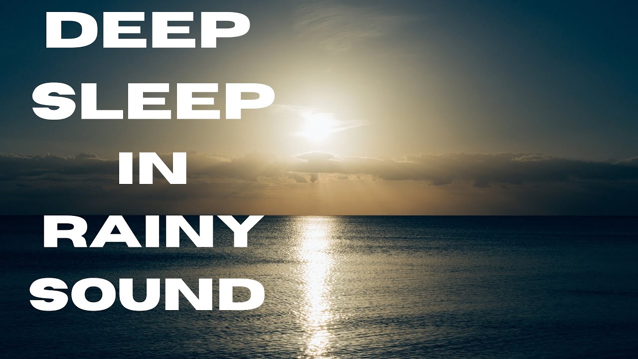 Deep Sleep in Rainy Sound, Relax, Study in Rainy Sound, Calming Rain ...