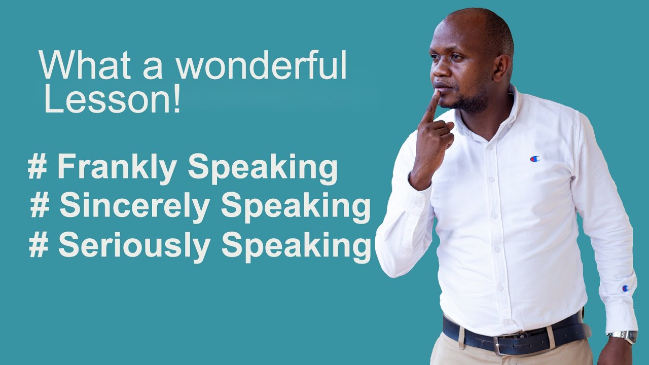 what amazing lesson! Know how to use: Frankly speaking, sincerely ...