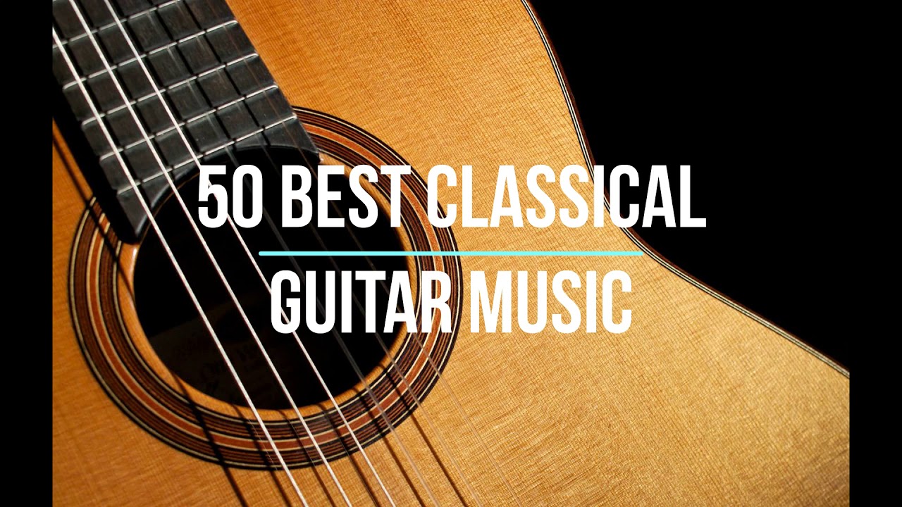 50 Best Classical Guitar Music YouTube 50-best-classical-guitar-music-youtube