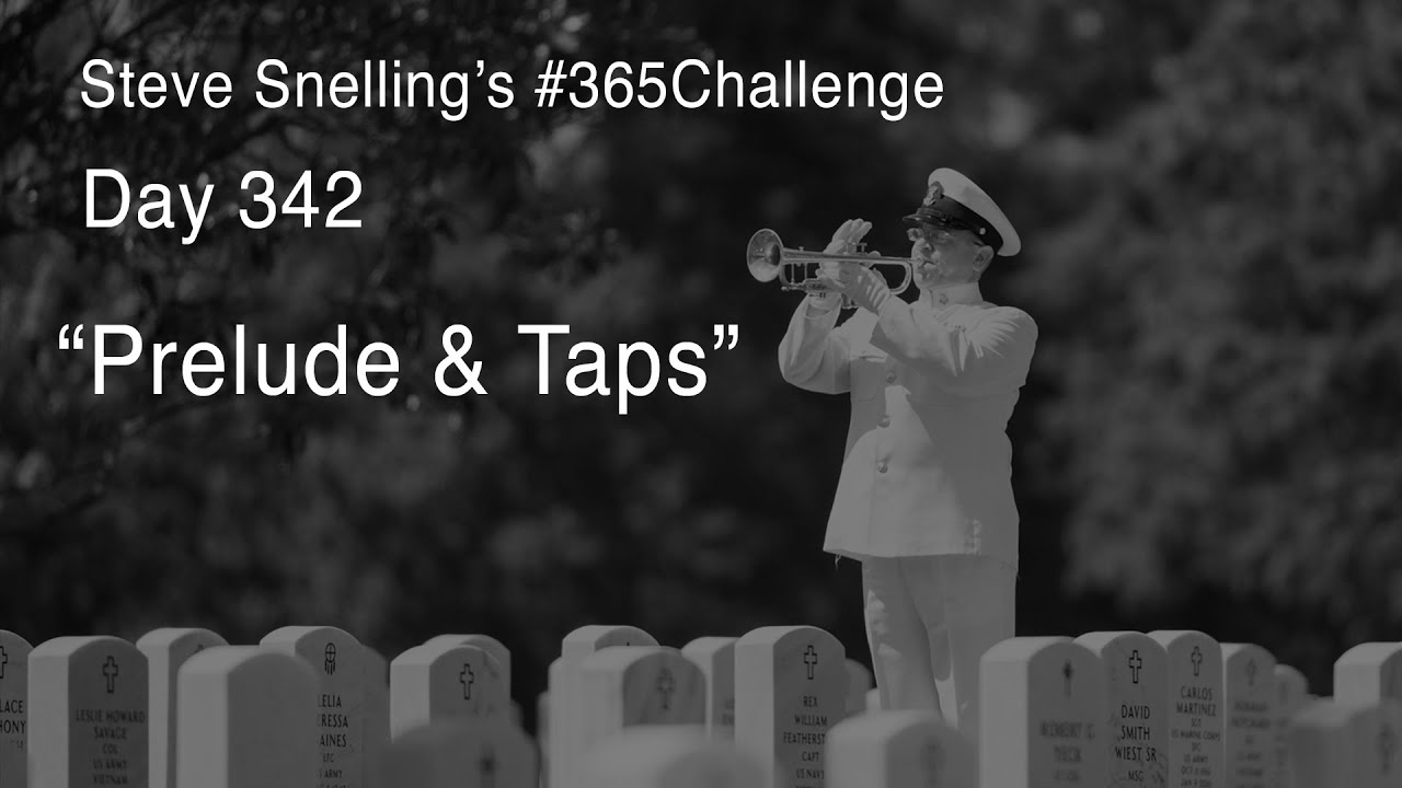 "Prelude and Taps" | Steve Snelling's #354Challenge, Day 342 - YouTube