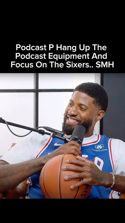 Paul George Please Put The Podcast Down! Focus On The Sixers! #nba #sixers #philly - YouTube