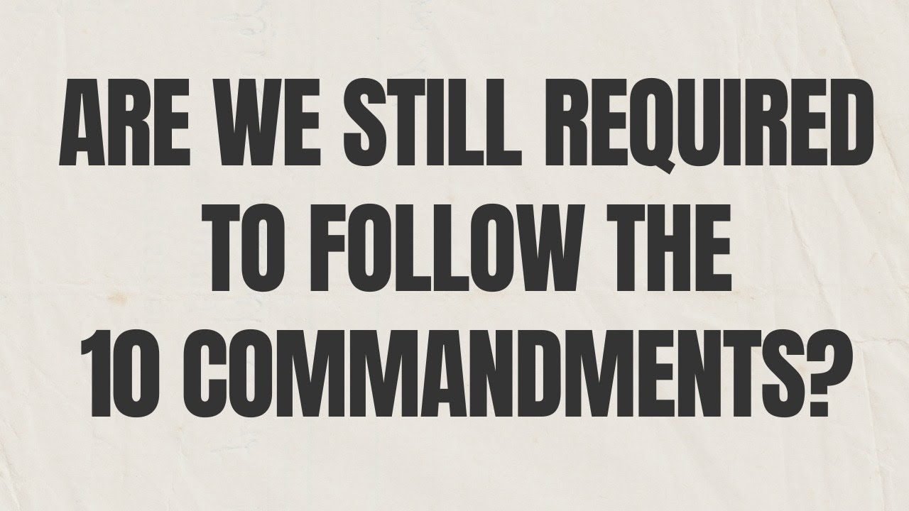 Are we still required to follow the 10 Commandments? - YouTube