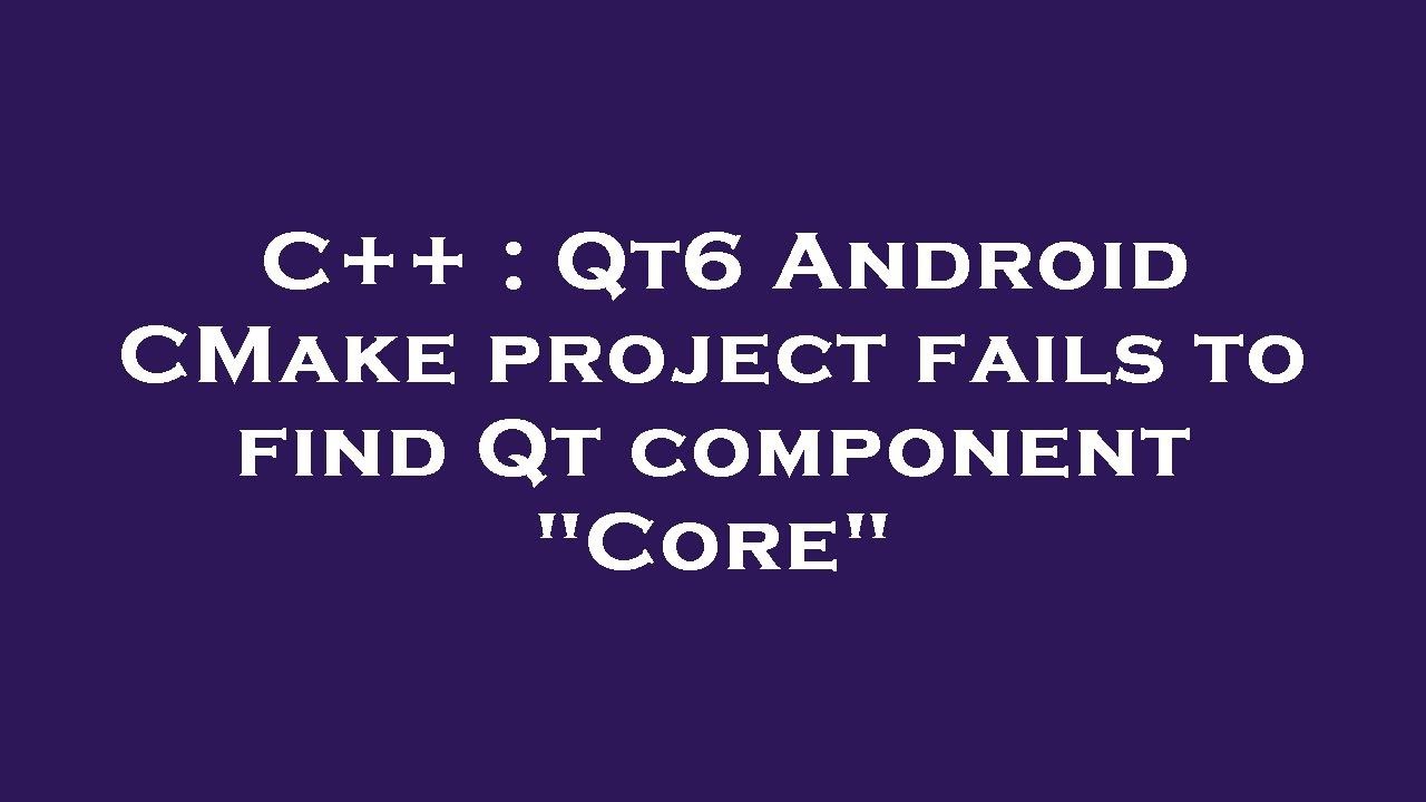 C Qt6 Android Cmake Project Fails To Find Qt Component Core Youtube