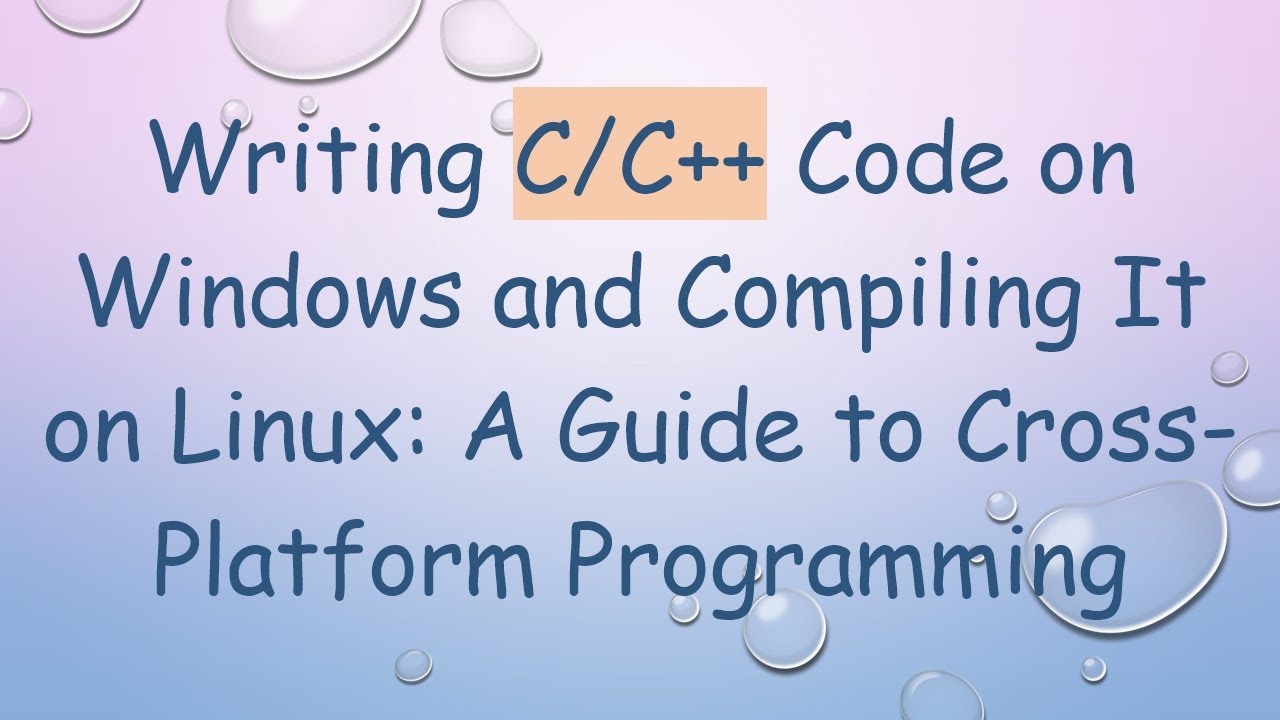 Writing Cc Code On Windows And Compiling It On Linux A Guide To