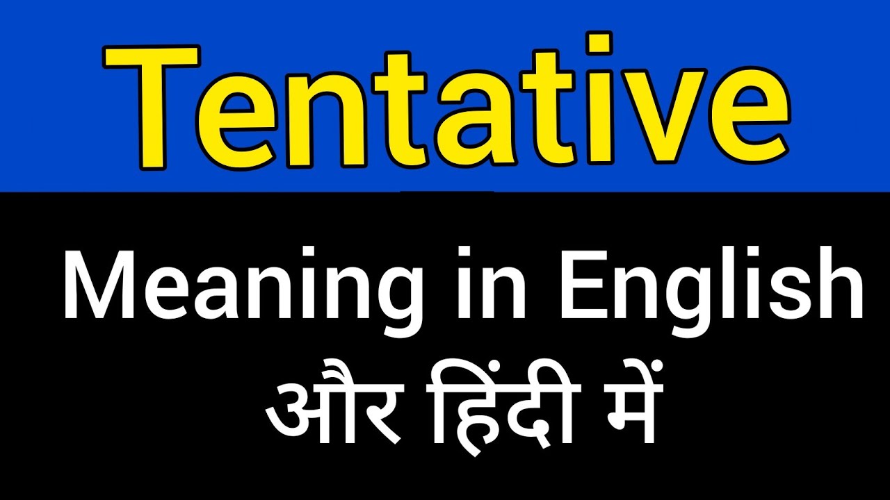 Tentative Meaning In Hindi Tentative Ka Matlab Kya Hota Hai