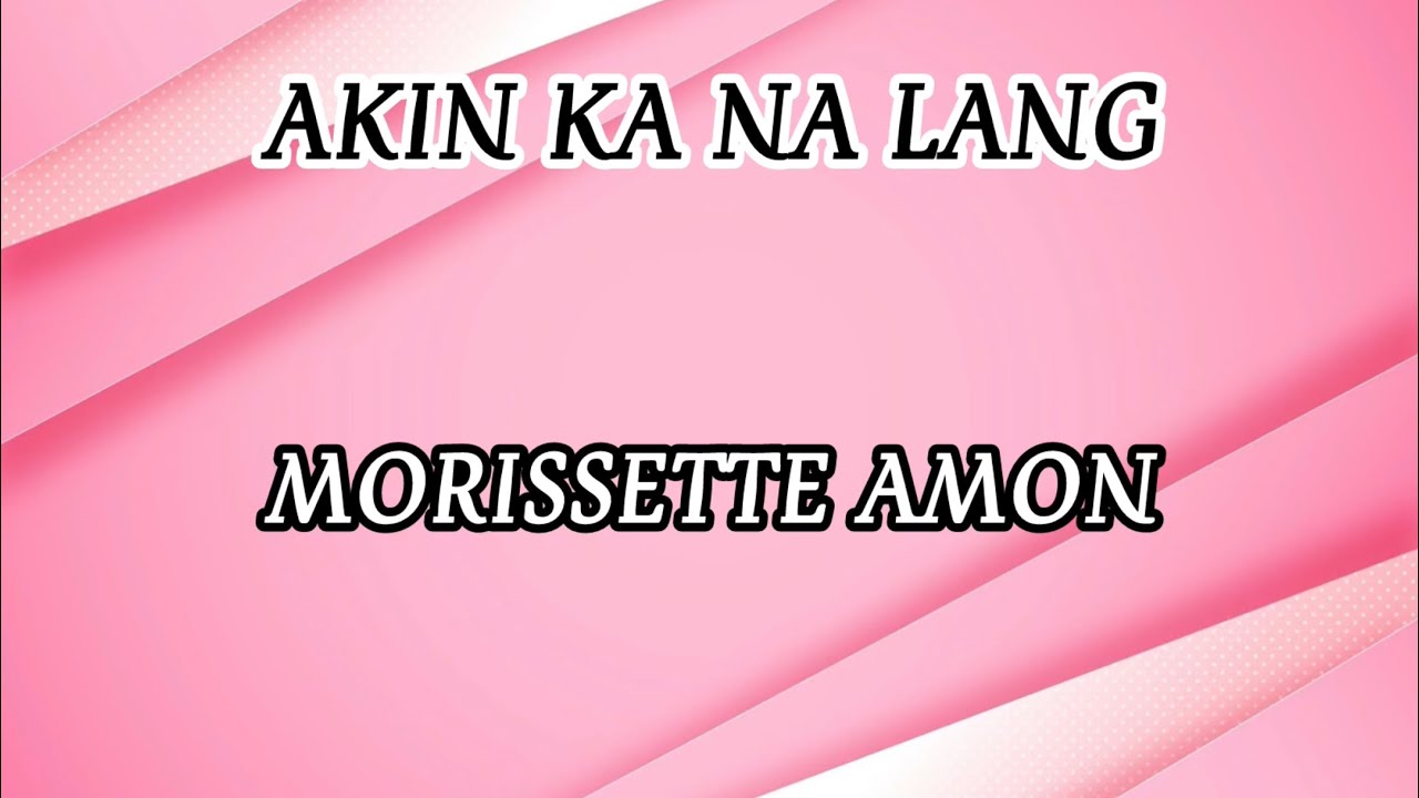 MORISSETTE AMON - AKIN KA NA LANG (LYRIC VIDEO) - YouTube