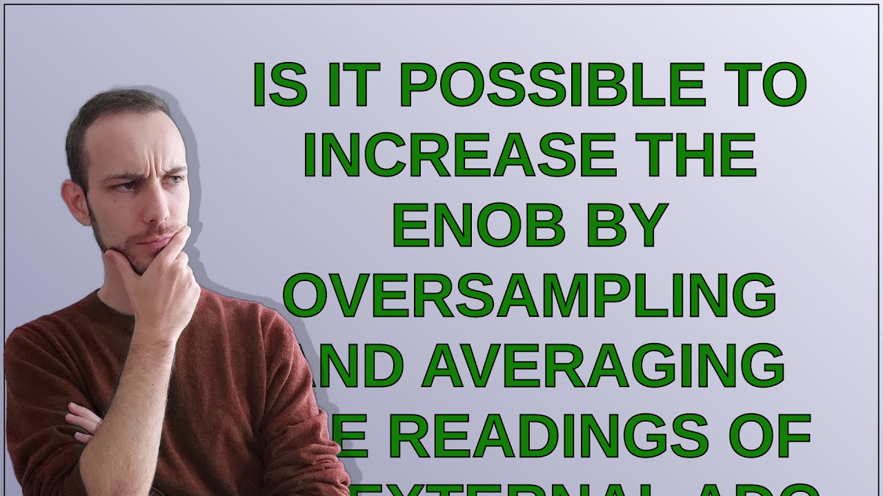 Is it possible to increase the ENOB by oversampling and averaging the ...