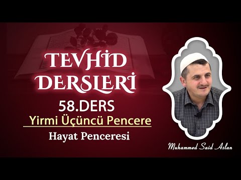 Otuz Üçüncü Söz - Yirmi Üçüncü Pencere - Muhammed Said Aslan - Tevhid Dersleri 58
