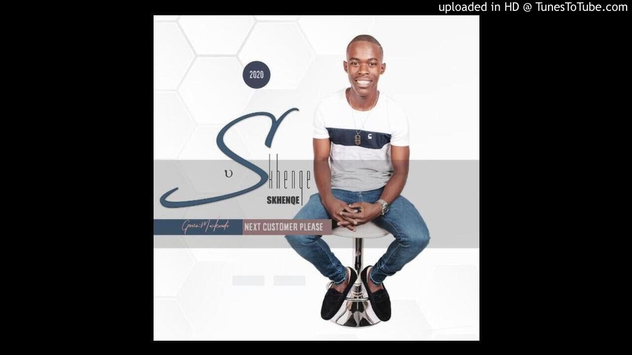 Skhenqe - Next Customer Please (feat. Fihliskhwele) - YouTube