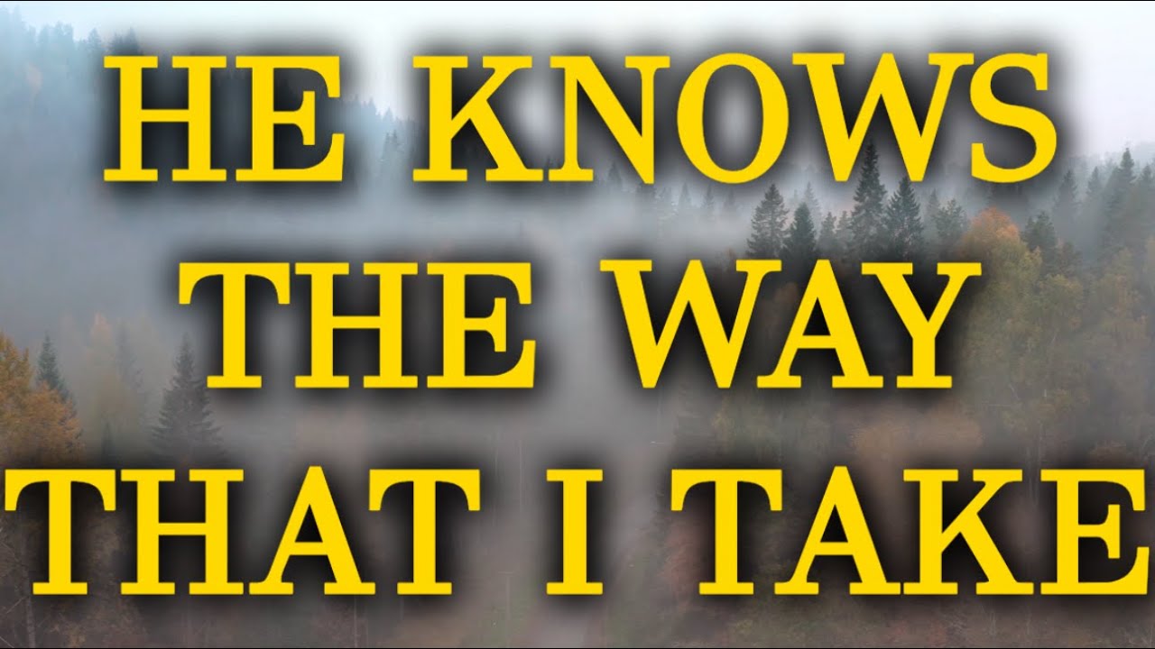 HE KNOWS THE WAY THAT I TAKE [Job 23] | Official Lyric Video | Joel ...