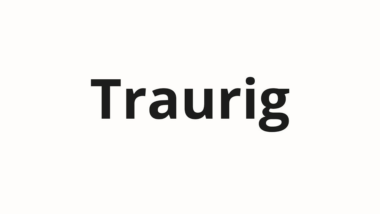 How To Pronounce Traurig YouTube how-to-pronounce-traurig-youtube