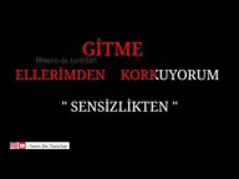GITME ELERIMDEN KORKUYORUM SENSIZLIKTEN