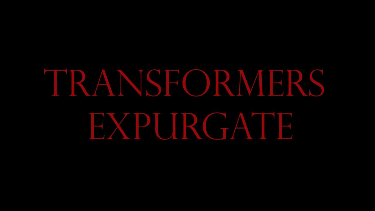 Transformers Expurgate (PILOT) (READ DESCRIPTION) - YouTube