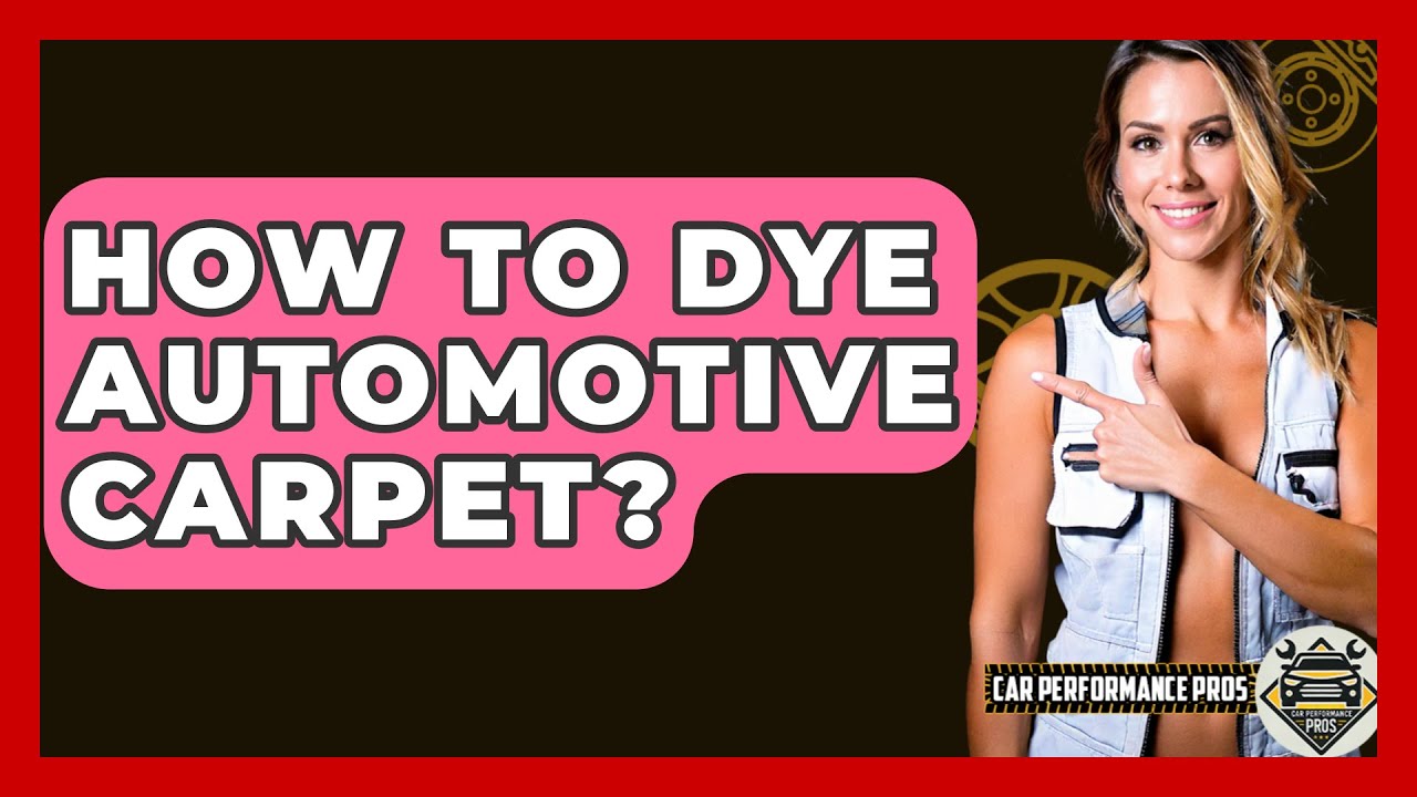 How To Dye Automotive Carpet? - Car Performance Pros - YouTube