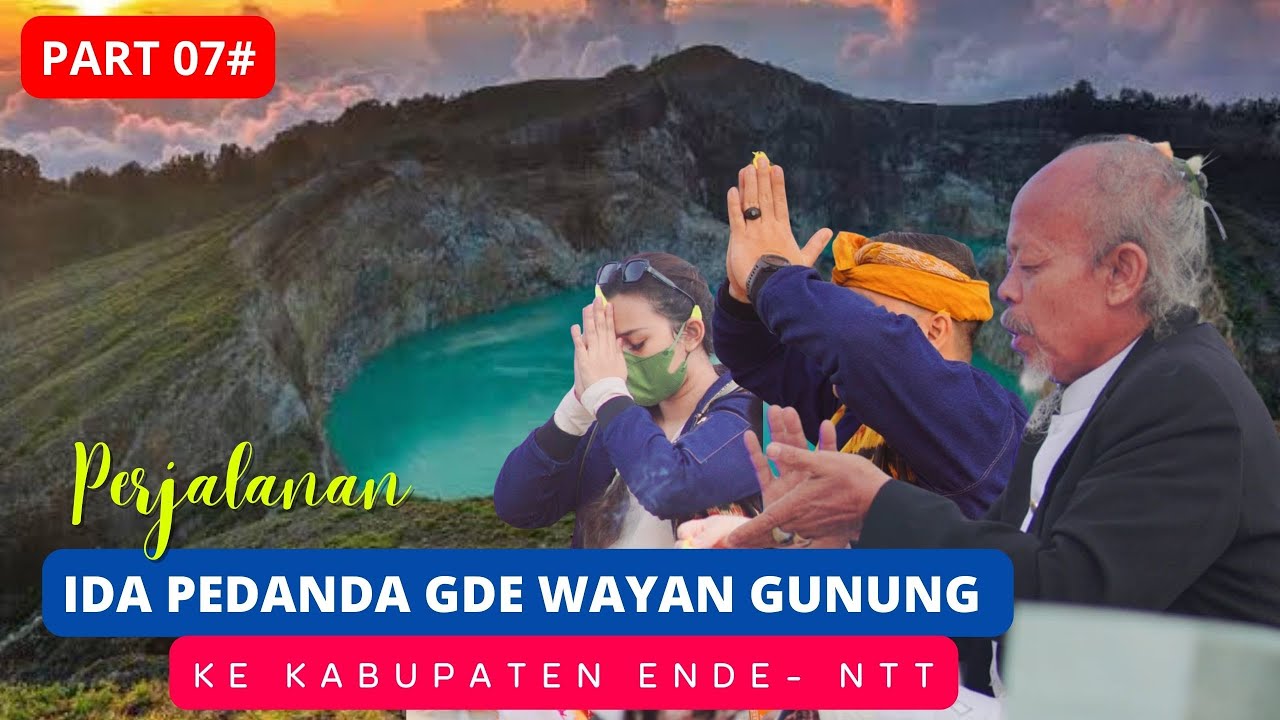 PART 07# PERJALANAN IDA PEDANDA GDE WAYAN GUNUNG KE KABUPATEN ENDE ...