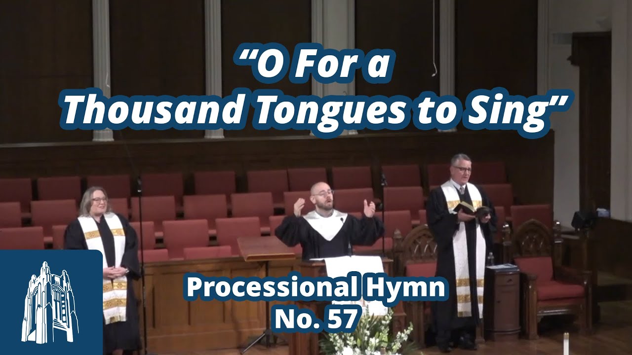 "O For a Thousand Tongues to Sing" - Processional Hymn #57 - [1/5/25 ...