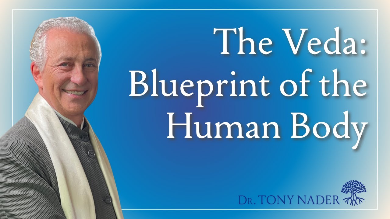 Veda is the Blueprint of the Human Body - Dr Tony Nader - YouTube