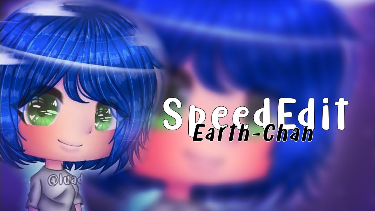 SpeedEdit - Earth-Chan · Gacha Club - YouTube