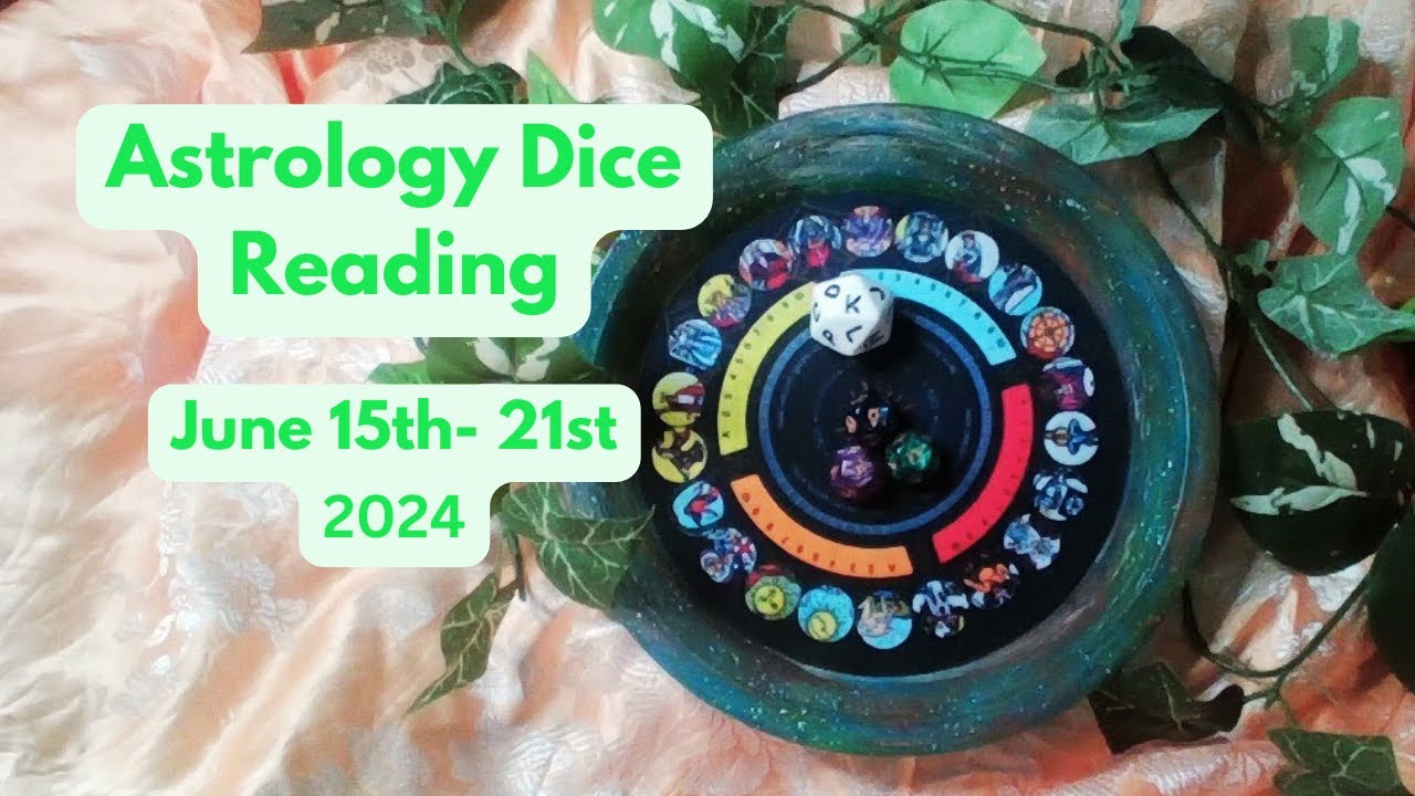 WEEKLY Astro- Dice Tarot Reading June 15th - 21st~ "Enjoying Certain ...