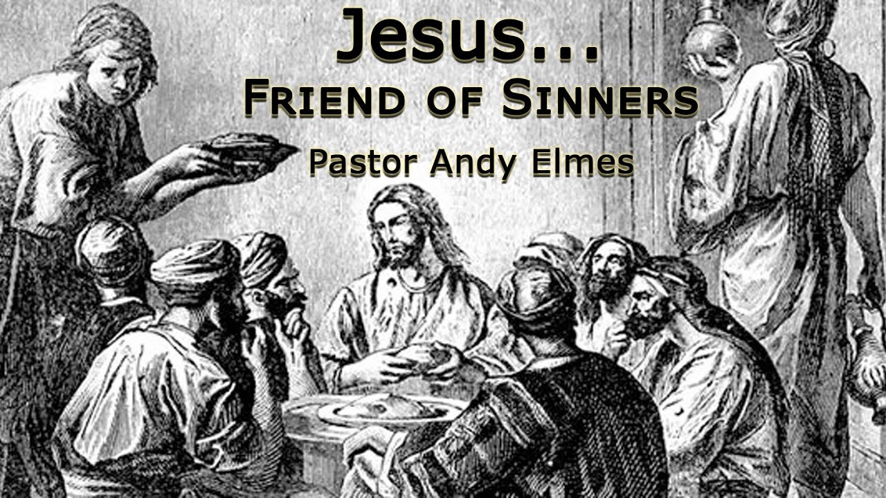 Jesus, Friend of Sinners - Pastor Andy Elmes - YouTube