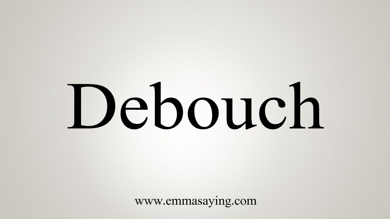 How To Say Debouch - YouTube