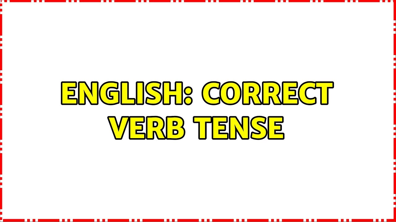 English: Correct Verb Tense (2 Solutions!!) - YouTube